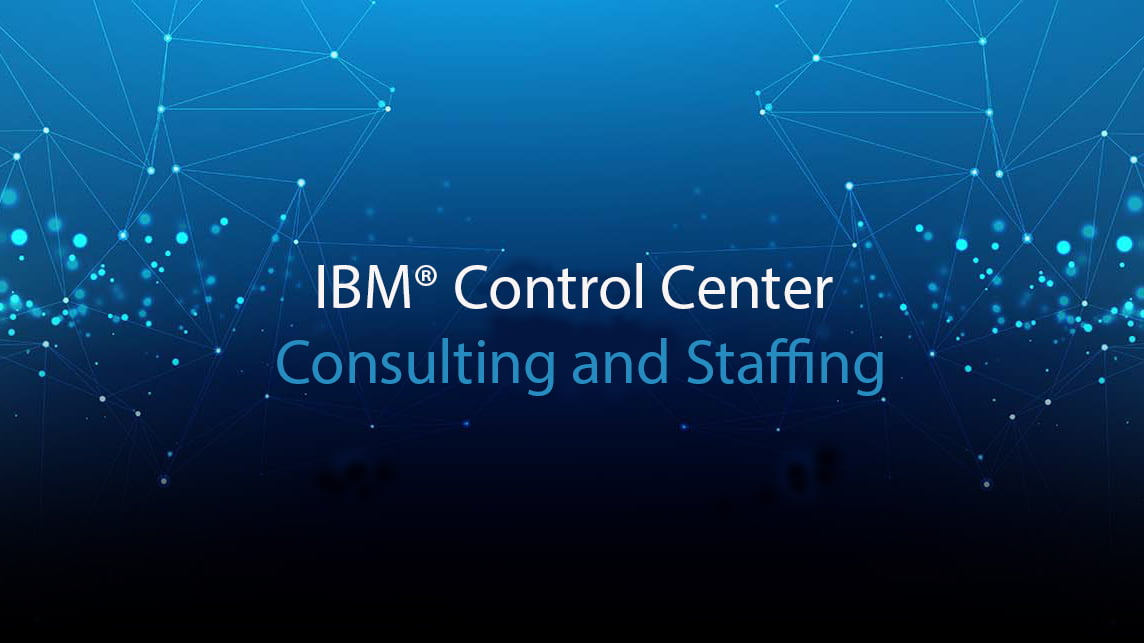 IBM Control Center Consulting and Staffing IBM Control Center Consulting and Staffing