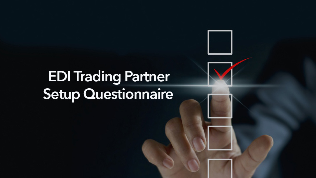 Automate More EDI With This Trading Partner Setup Questionnaire